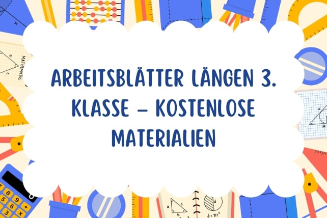 Arbeitsblätter Längen 3. Klasse – Kostenlose Materialien